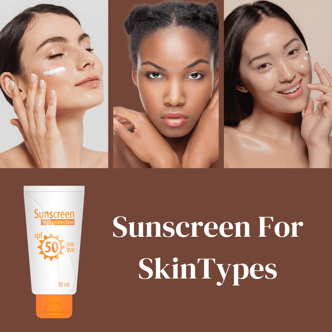 Choosing the Right Sunscreen for Your Skin Type: A Comprehensive Guide